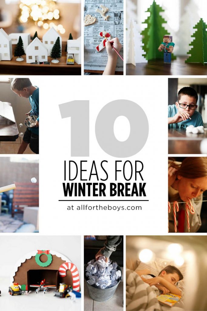 10 Ideas for Winter Break — All for the Boys